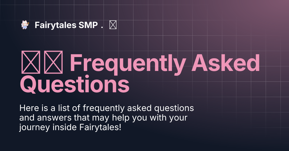 Frequently Asked Questions | Fairytales SMP ．♡